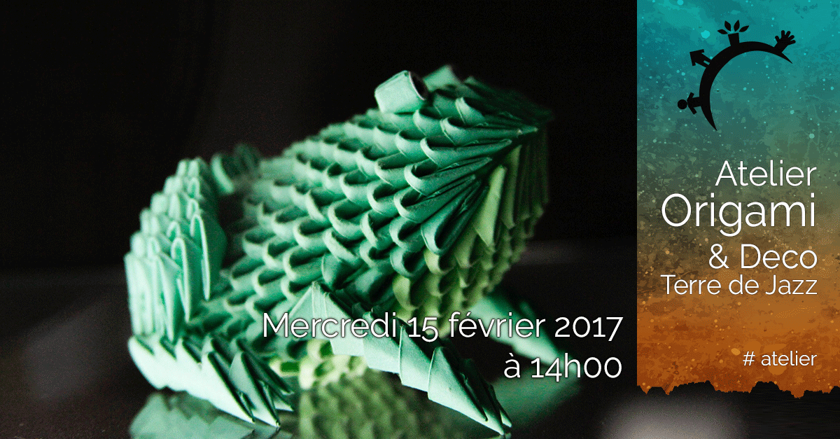 Atelier Origami - Fabriquez les décors de Terre de Jazz - Mer 15 fév ...
