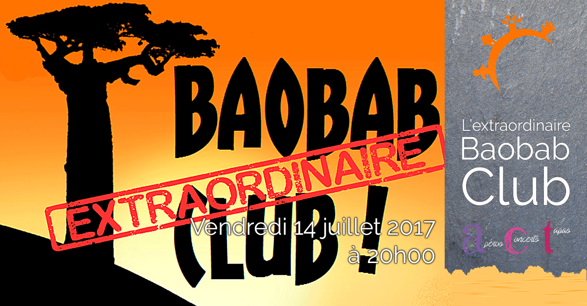 Concert - ACT - L'extraordinaire Baobab Club - Vend. 14 juillet 2017 - La Maison de la Terre
