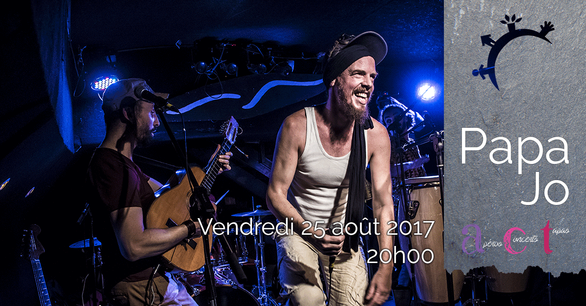 ACT - Concert - Papa Jo - Vendredi 25 août 2017 - La Maison de la Terre